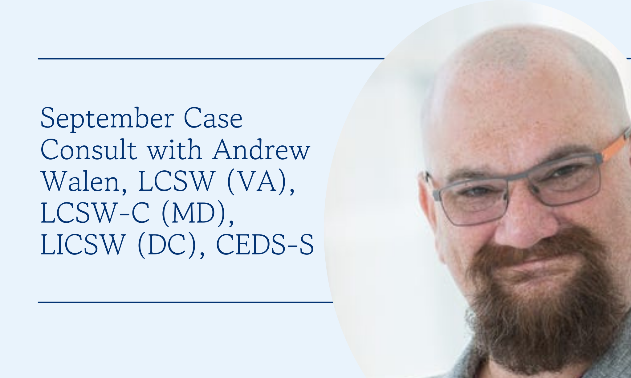 September Case Consult with Andrew Walen, LCSW (VA), LCSW-C (MD), LICSW ...