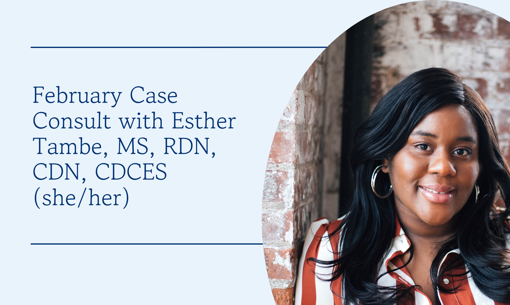 February Case Consult with Esther Tambe, MS, RDN, CDN, CDCES (she/her ...