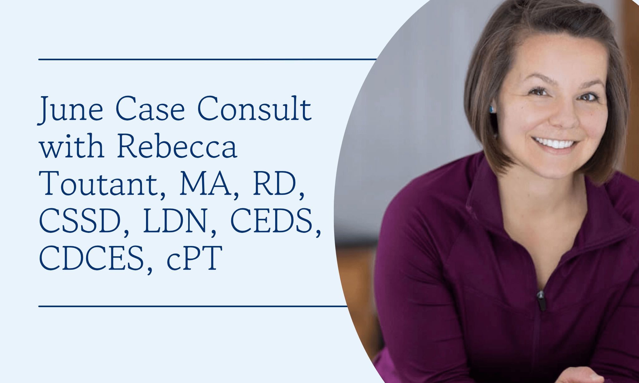 June Case Consult with Rebecca Toutant, MA, RD, CSSD, LDN, CEDS, CDCES ...