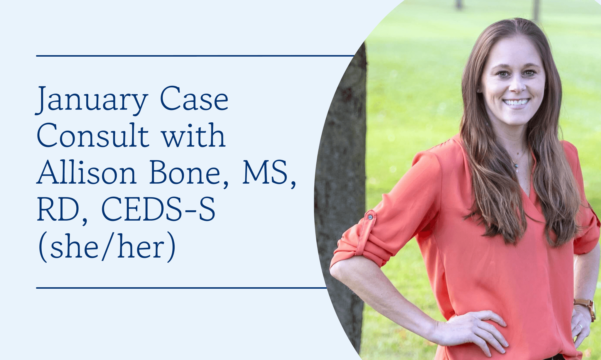 January Case Consult with Allison Bone, MS, RD, CEDS-S (she/her) - EDRD Pro